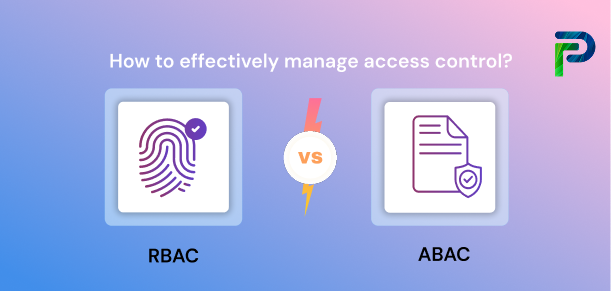 RBAC vs ABAC: Key Differences in Access Control